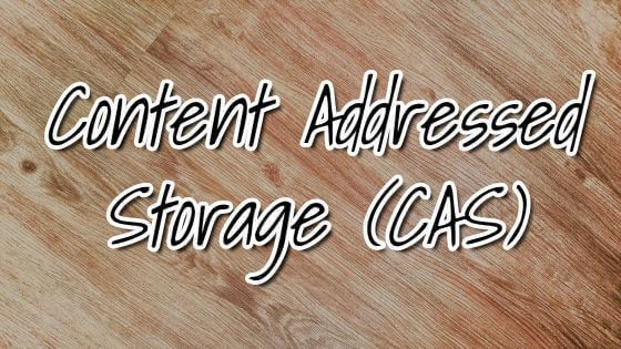 What is Content Addressed Storage (CAS)?